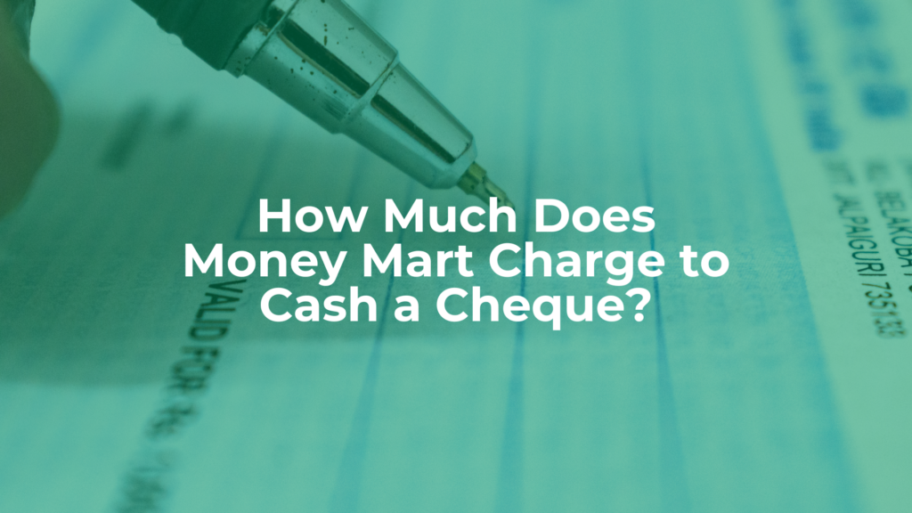 How Much Does Money Mart Charge to Cash a Cheque?